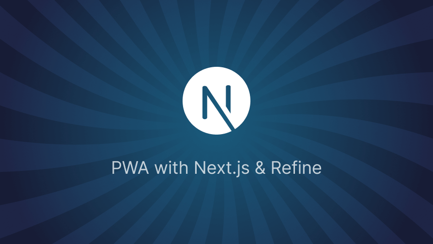 Build a Progressive Web App (PWA) with Next.js | Refine